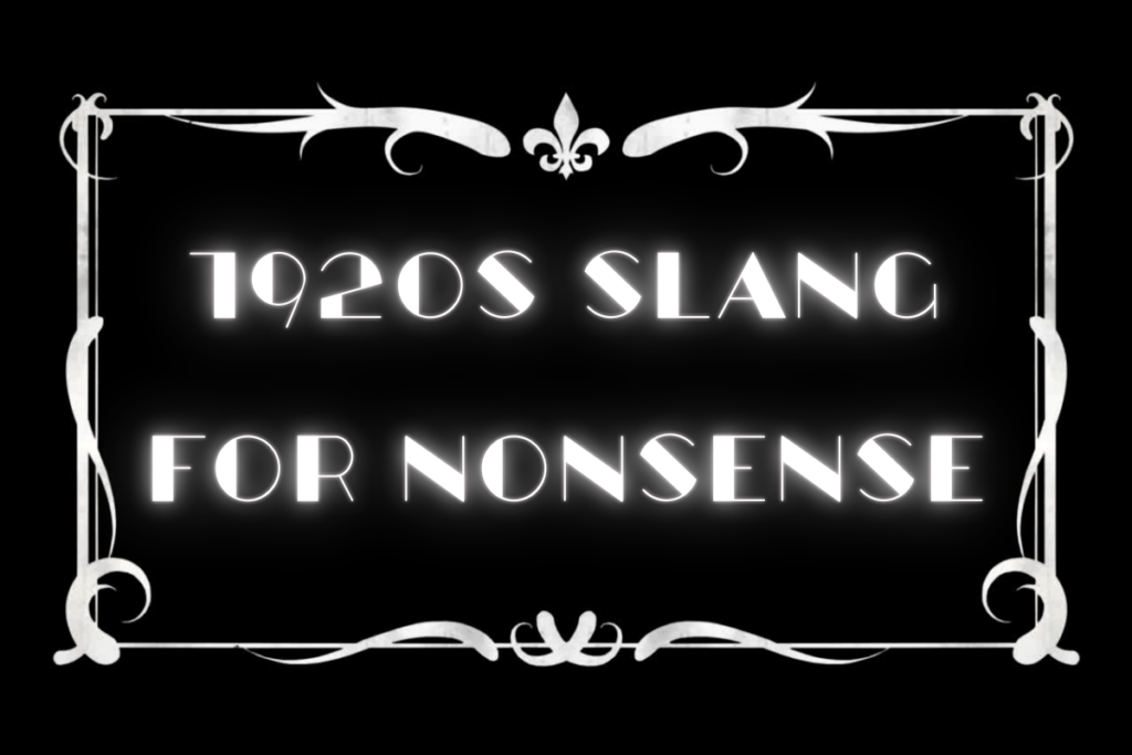 The Best 1920s Slang For Calling Out Nonsense - Foreign Lingo