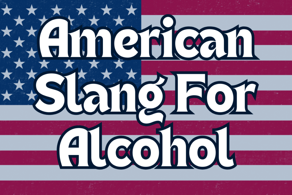 Raise A Glass To These 10 American Slang Terms For Alcohol - Foreign Lingo