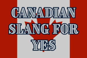 10 Quirky Ways Canadians Say Yes - Do You Know Them All? - Foreign Lingo