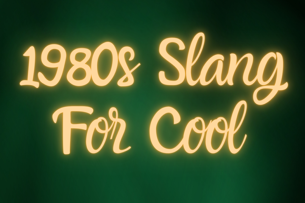 How Many Of These 1980s Slang Words For Cool Do You Still Use ...