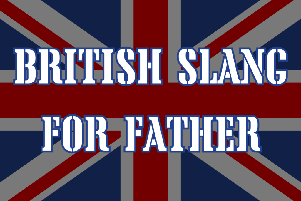 11 Slang Words For Father That Brits Actually Use - Foreign Lingo