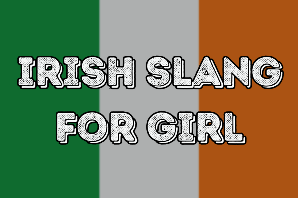 14 Irish Slang Words For Girls That May Surprise You! - Foreign Lingo